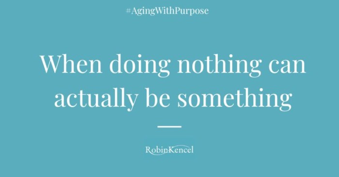 Robin Kencel | Aging with Purpose for Men's & Women’s Meaningful Living